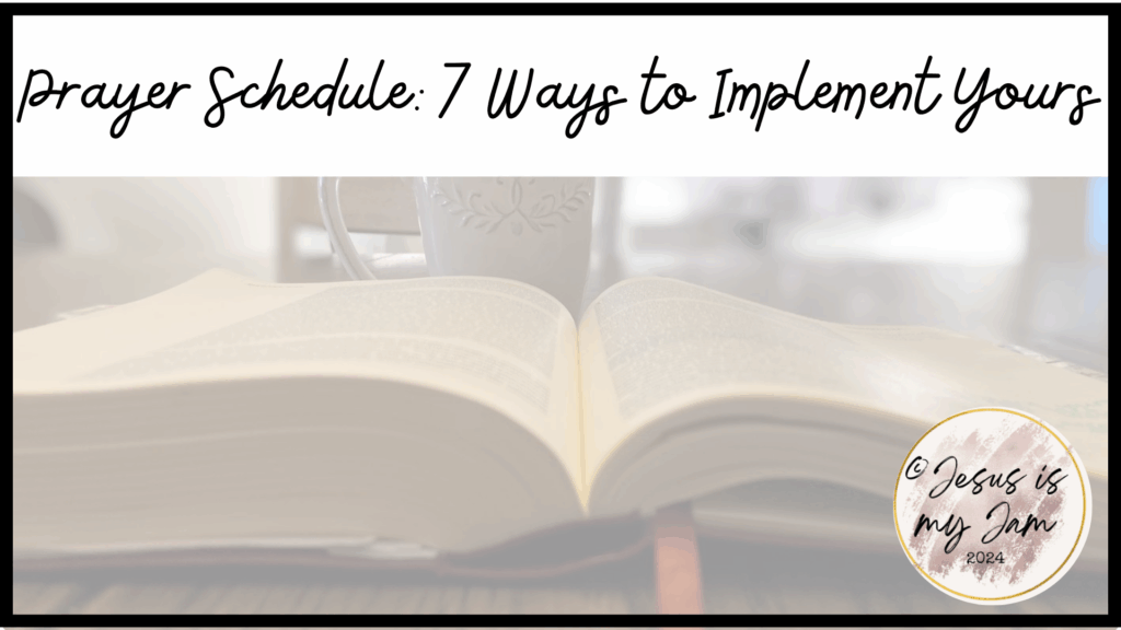 Prayer Schedule: 7 Ways to Implement Yours - Jesus is my Jam